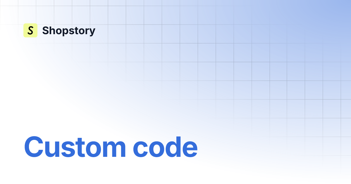Custom code | Shopstory