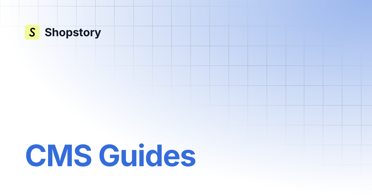 CMS Guides | Shopstory